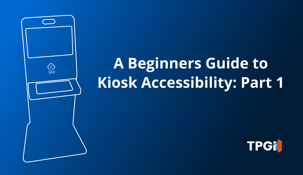 A Beginner’s Guide to Kiosk Accessibility: Part 1 - Vispero